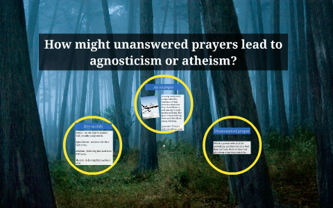 How might unanswered prayers lead to agnosticism or atheism? by Rachel ...