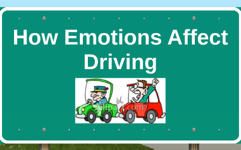 How Emotions Affect Driving by Claire Bergenholtz on Prezi