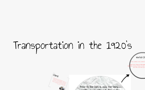 Transportation in the 1920's by Marissa Briner on Prezi