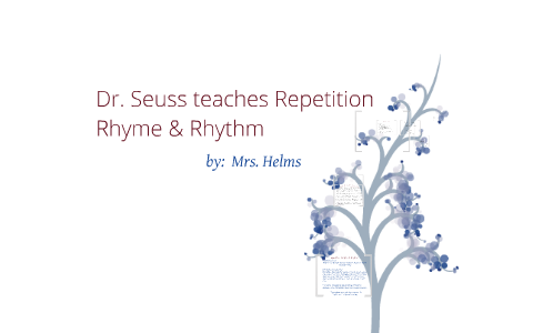 Dr. Seuss Teaches Repetition, Rhyme and Rhythm by Kimberly Helms on Prezi