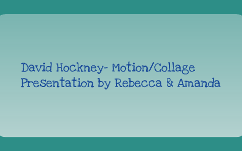 David Hockney Motion by Amanda Beddington on Prezi