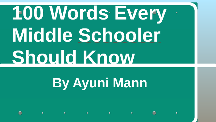 100 Words Every Middle Schooler Should Know by ayuni mann on Prezi