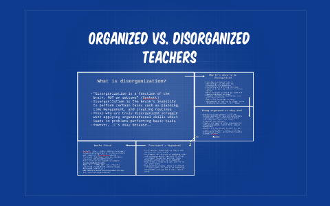 Organized vs. Disorganized teachers by Kristina Conley on Prezi