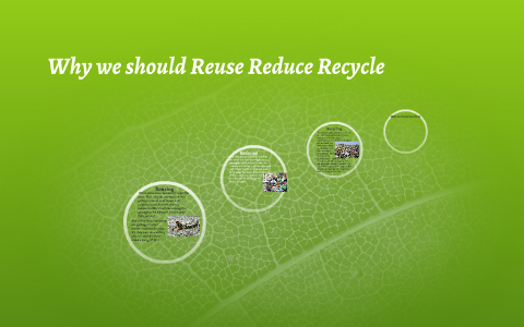 Why we should Reuse Reduce Recycle by Stephanie Greasley on Prezi