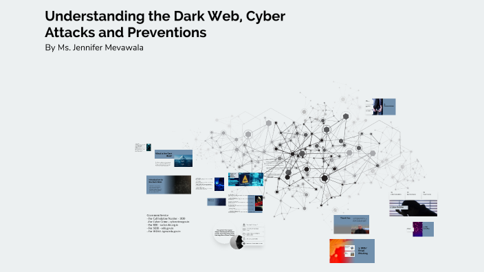 Understanding the Dark Web and Cyber Attacks by Jennifer Mevawala on Prezi