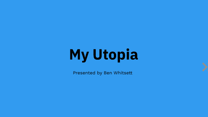 My Utopia by ben whitsett on Prezi