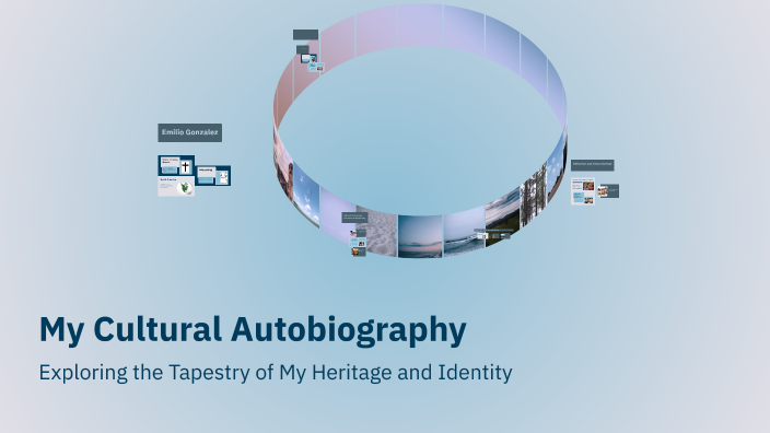 My Cultural Autobiography by Emilio Gonzalez Puga on Prezi