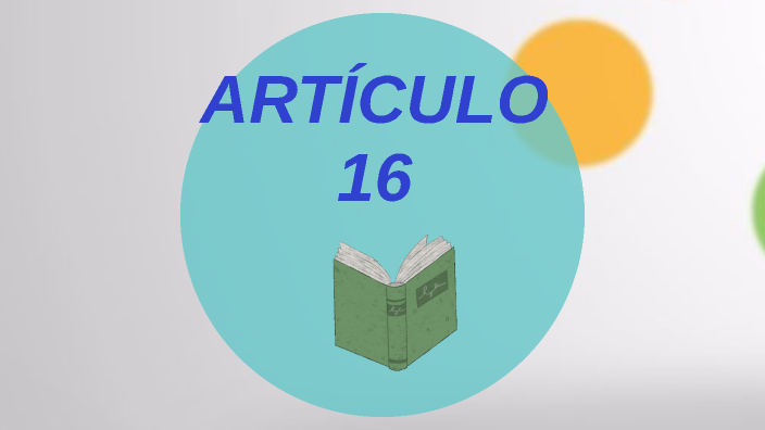 ARTICULO 16 by Perla Vanessa Mejía Pichardo on Prezi