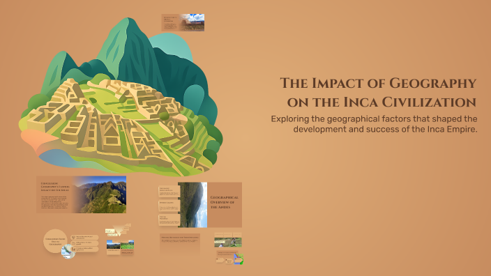 The Impact of Geography on the Inca Civilization by Rauf Seman on Prezi