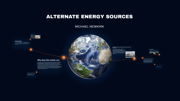 Alternate energy sources by Michael Eric Newkirk on Prezi