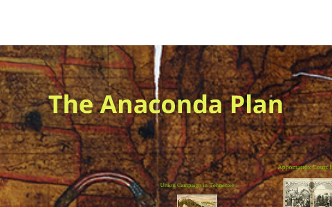 The Anaconda Plan by timothy clements on Prezi