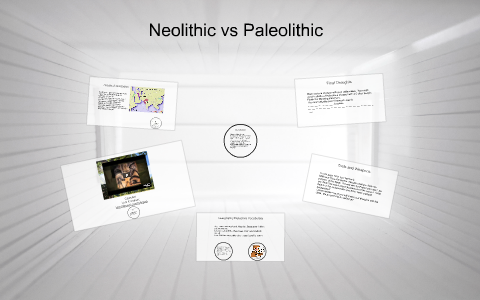 Neolithic vs Paleolithic by Laura Teachout on Prezi
