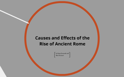Causes and Effects of the Rise of Ancient Rome by Ryan Kennedy on Prezi