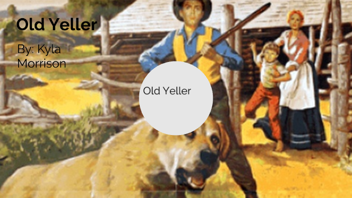 Old Yeller by Kyla Morrison on Prezi