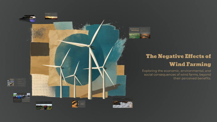 The Negative Effects of Wind Farming by Ty Wiebe on Prezi
