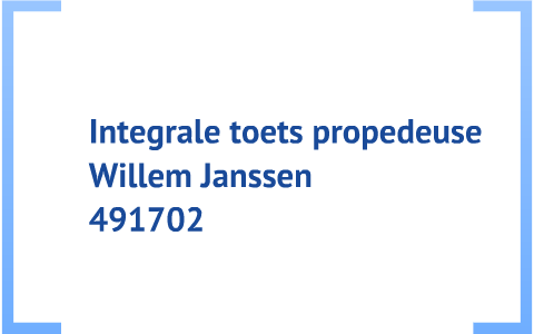 Integrale toets Propedeuse by Willem Janssen on Prezi