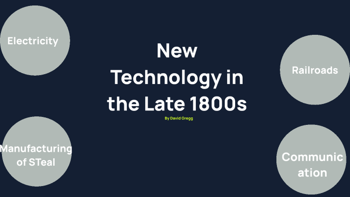 New Technology in the Late 1800s by David Gregg on Prezi