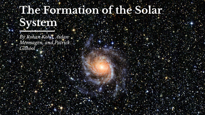 Astronomy Final Project - The Formation of the Solar System by Rohan ...