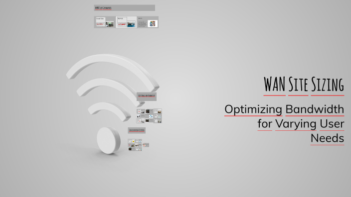 WAN Site Sizing by Arthur Wilson on Prezi