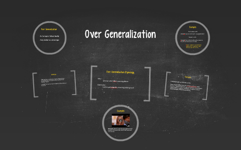 Over Generalization by Emily English on Prezi