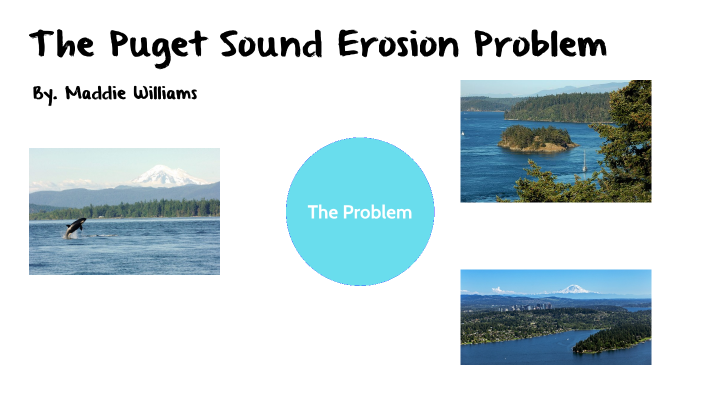 puget sound erosion-maddie williams by Madison Williams on Prezi
