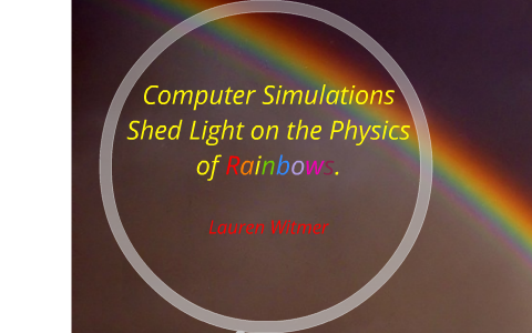 Computer Simulations shed light on the Physics of Rainbows by Lauren ...