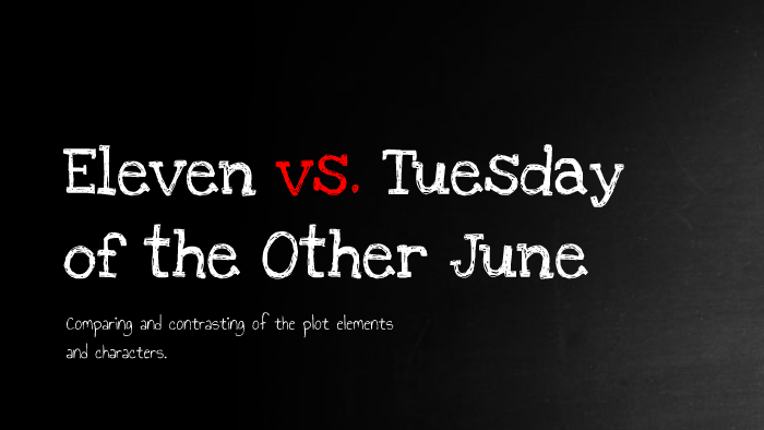 Eleven vs. Tuesday of the Other June by Ailey Gustafson on Prezi