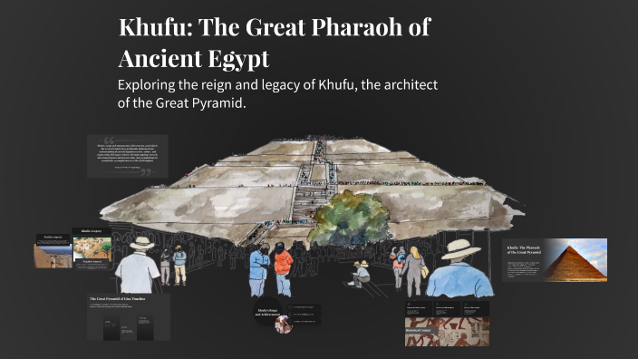Khufu: The Great Pharaoh of Ancient Egypt by Samuel Forman on Prezi