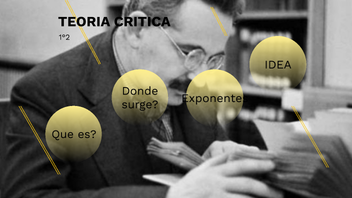 TEORIA CRITICA 1°2 by GEORGE TANO on Prezi