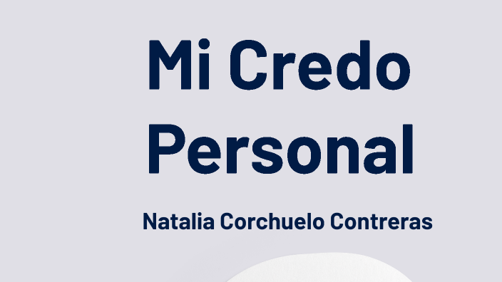 Mi Credo Personal by Natalia Corchuelo on Prezi