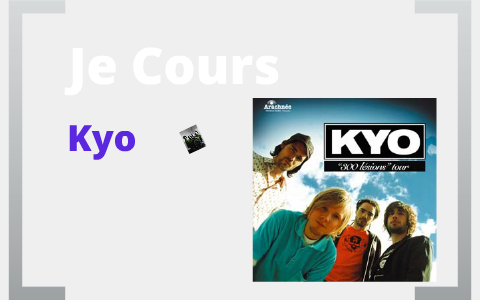 Kyo - Je Cours by lucjan de spiegeliere on Prezi