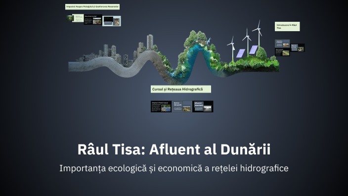 Râul Tisa: Afluent al Dunării by veronica nicodim on Prezi