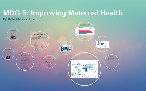 MDG 5: Improving Maternal Health by Irma Khawaja on Prezi