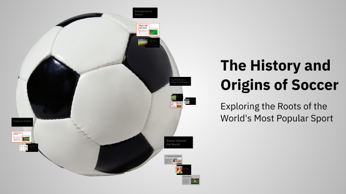 The History and Origins of Soccer by Sophie McGuire on Prezi