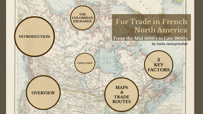 Fur Trade in French North America by Sasha Jahangirnezhad on Prezi
