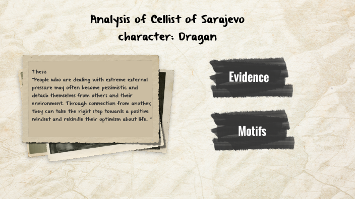 Analysis of Cellist of Sarajevo character: Dragan by Jaeron Go on Prezi