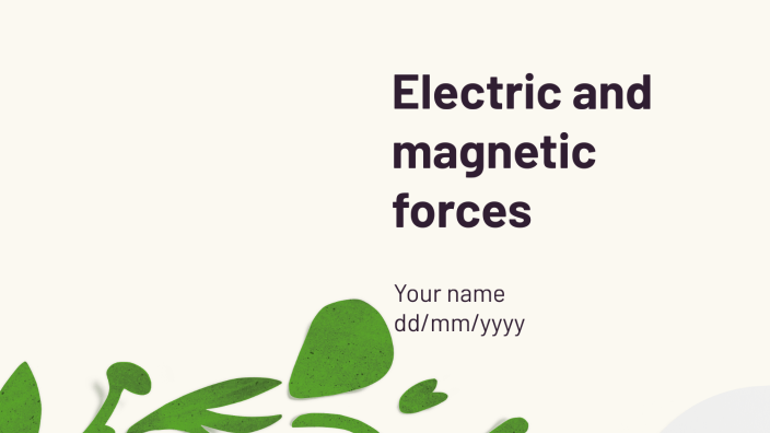 Electric and magnetic forces by Henry Block-Student on Prezi