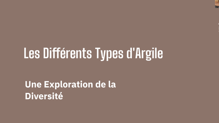 Les Différents Types d'Argile by g g on Prezi