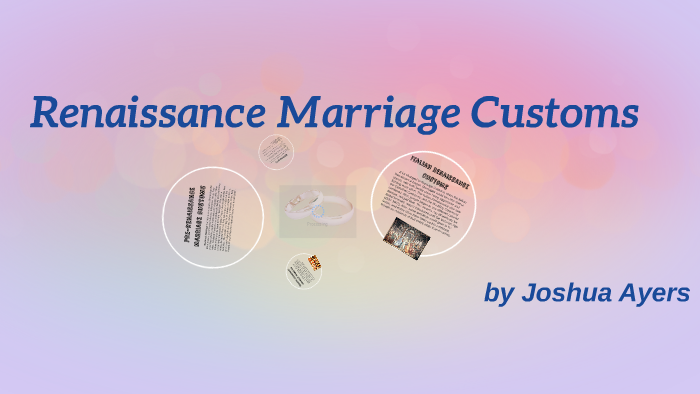 Renaissance Marriage Customs by Josh Ayers on Prezi