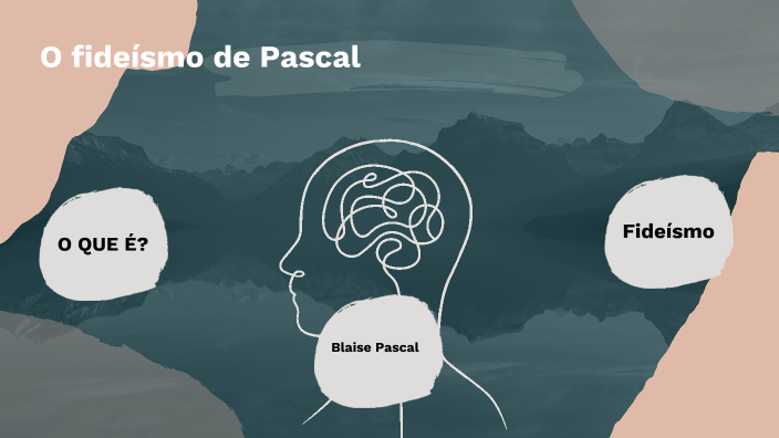 O fideísmo de Pascal by arminda faria on Prezi