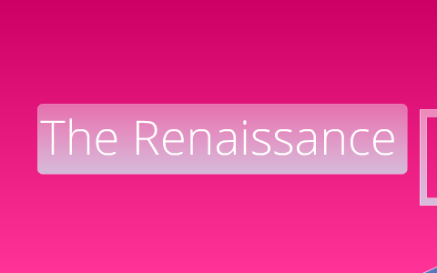 Renaissance Research Project by Yadira Perez on Prezi