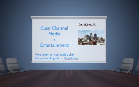 Clear Channel Media+Entertainment Des Moines, IA by Matt Gillon on Prezi