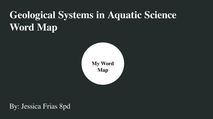 Geological Systems in Aquatic Science Word Map by Jessica Frias on Prezi
