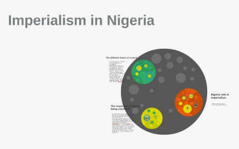Imperialism in Nigeria by Natasha Kamzelski on Prezi