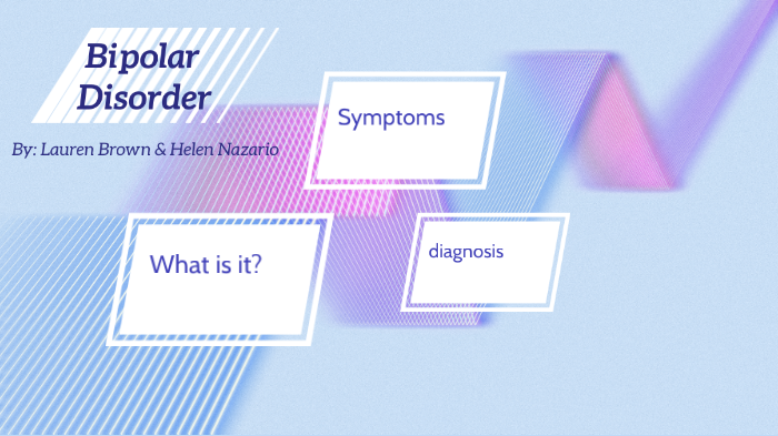 Bipolar Disorder by Helen Nazario on Prezi