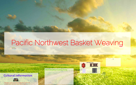 Pacific Northwest Basket Weaving by Geffry The Hurmit on Prezi