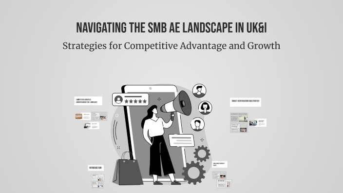 Navigating the SMB AE Landscape in UK&I by zein abubakar on Prezi