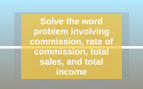 Solve the word problem involving commission, rate of commiss by Oscar ...