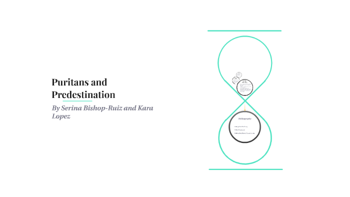 Puritans and Predestination by serina Bishop-Ruiz on Prezi
