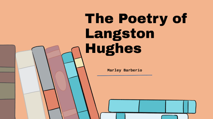 Analysis of Langston Hughes’ Poetry by Marley Barberio on Prezi